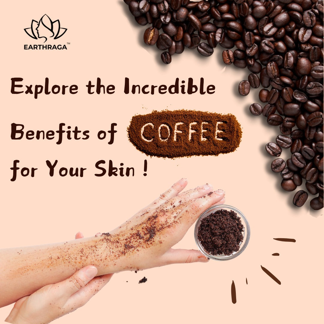 Discover The Amazing Benefits of Coffee on Your Skin | Earthraga